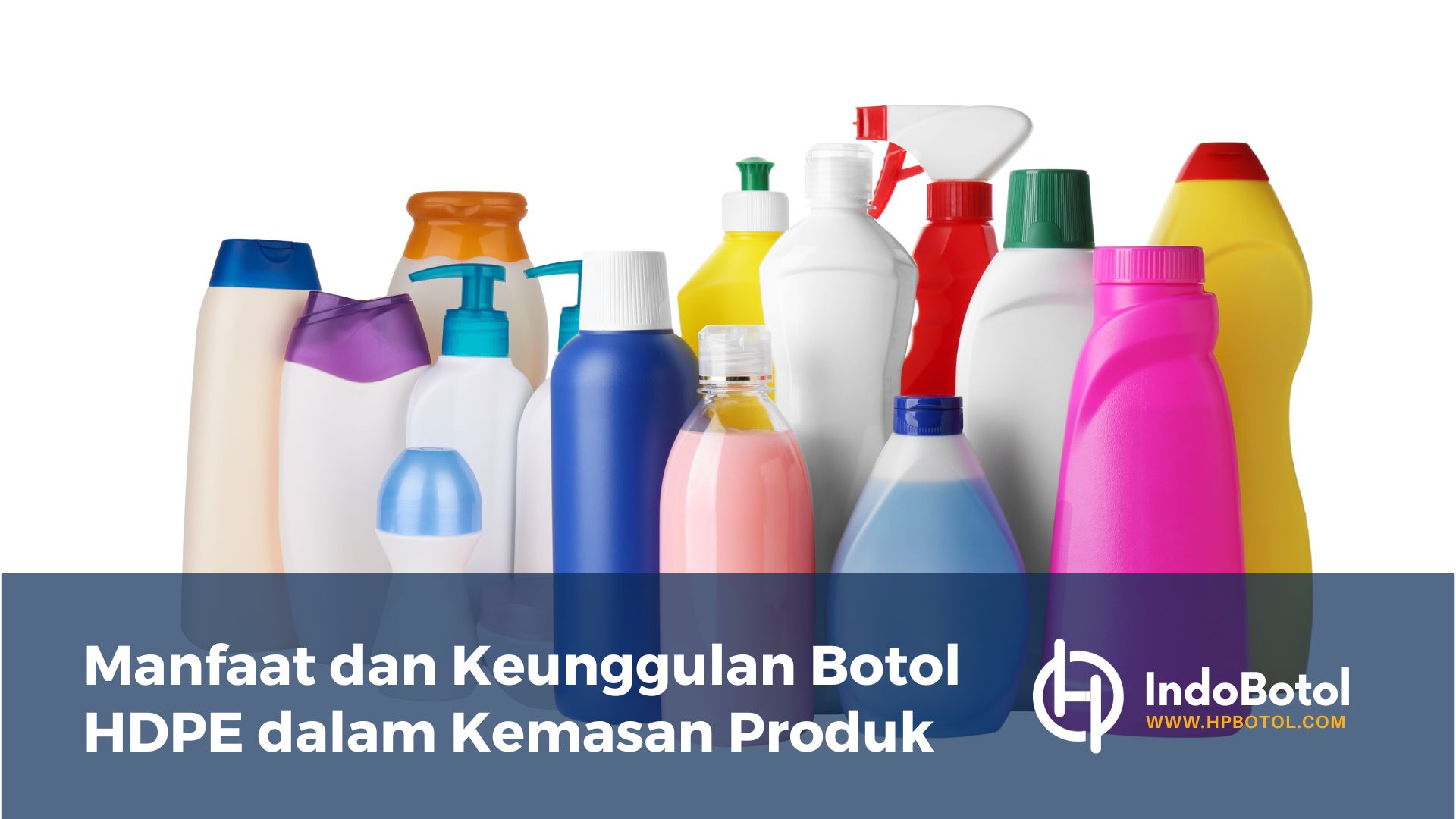Manfaat dan Keunggulan Botol HDPE dalam Kemasan Produk - HP Indo Botol
